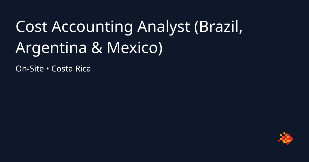 Cost Accounting Analyst (Brazil, Argentina & Mexico) in Cost